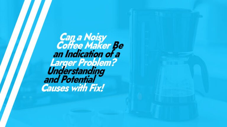Can a Noisy Coffee Maker Be an Indication of a Larger Problem?