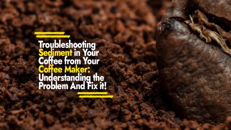 Troubleshooting Sediment in Your Coffee from Your Maker