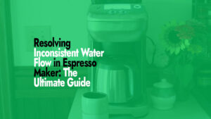Resolving Inconsistent Water Flow in Espresso Maker: Troubleshooting Guide