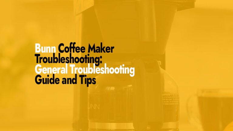 Bunn Coffee Maker Troubleshooting: Tips to Easy Fix