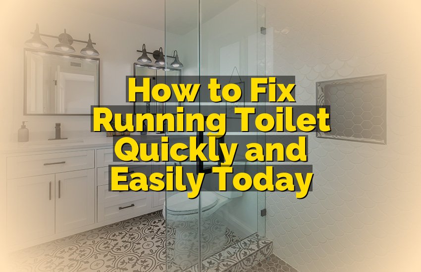 How to Fix Running Toilet the Quick and Easy Way