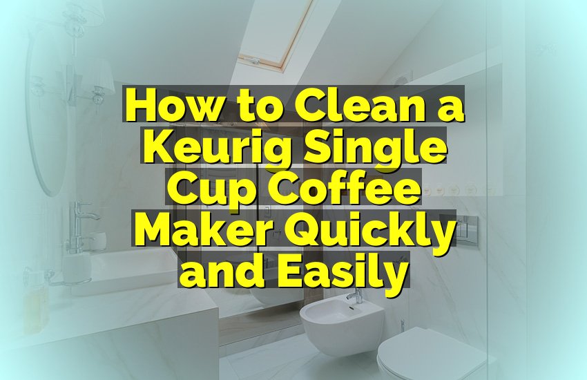 How to Clean Your Keurig Single Cup Coffee Maker Quickly (6 Steps)
