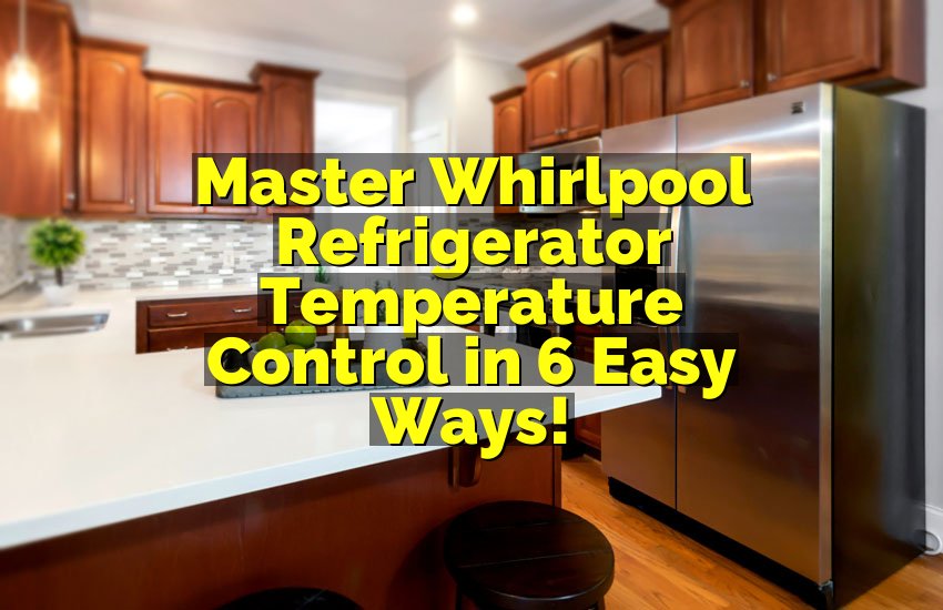 Whirlpool Refrigerator Temperature Control: Ultimate Guide